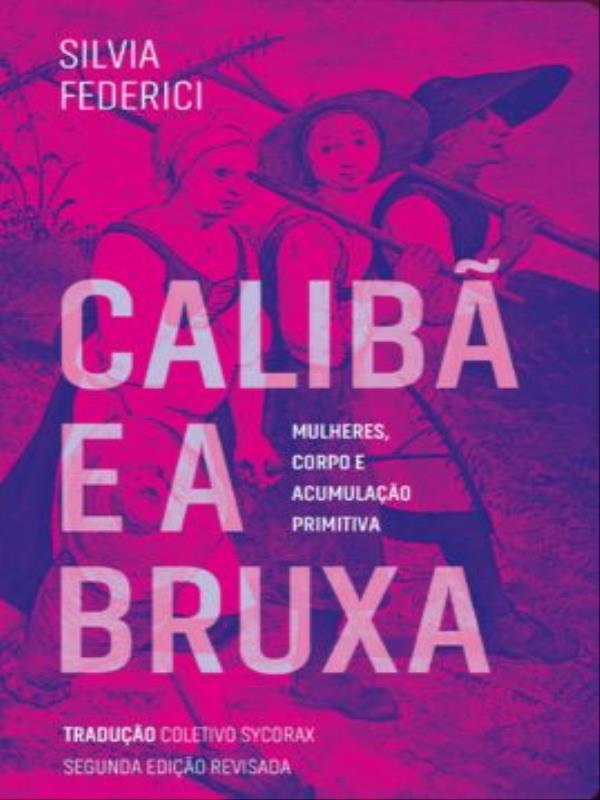 CALIBA E A BRUXA - MULHERES, CORPO E ACUMULACAO PRIMITIVA - CAASP Shop